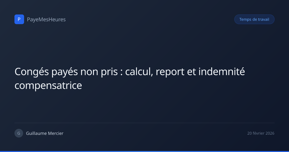 Congés payés non pris : calcul, report et indemnité compensatrice ...